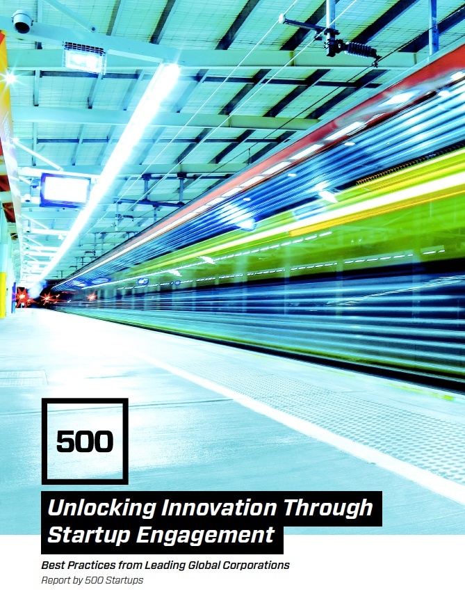 Unlocking Innovation Through Startup Engagement: Report by 500 Startups Unlocking Innovation Through Startup Engagement: Report by 500 Startups